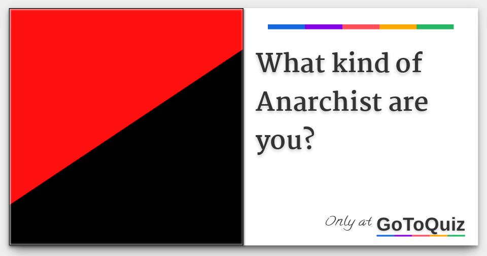 What kind of Anarchist are you?