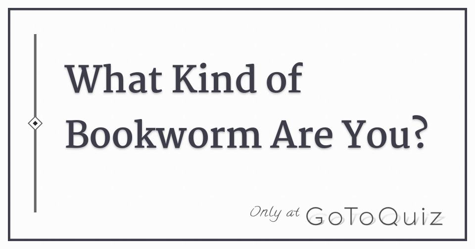 What Kind of Bookworm Are You?