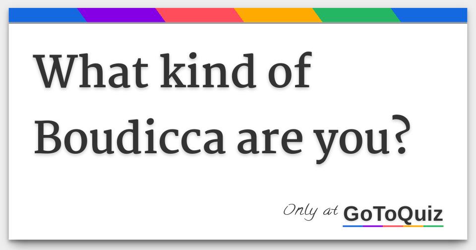 What kind of Boudicca are you?