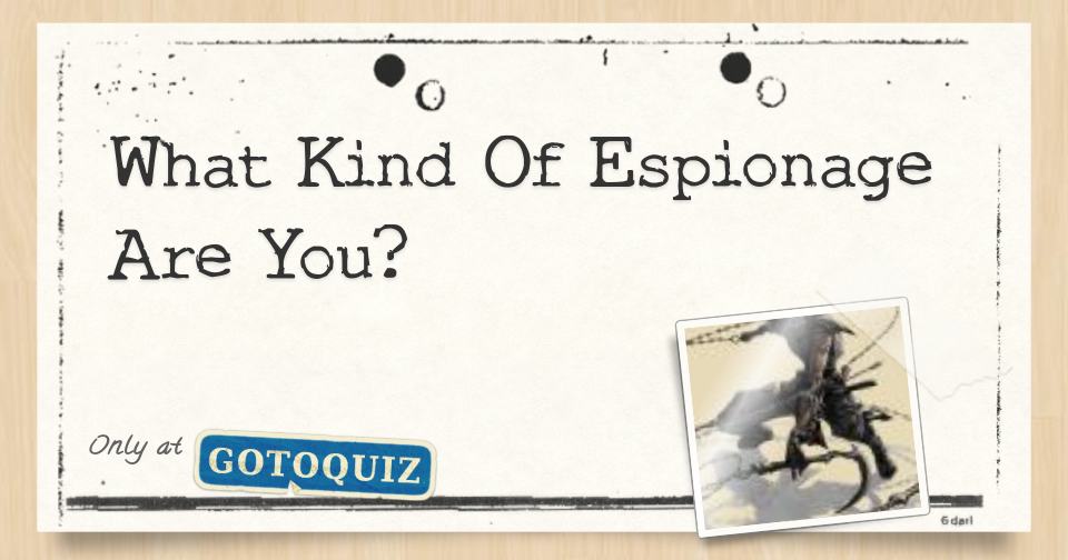 What Kind Of Espionage Are You?