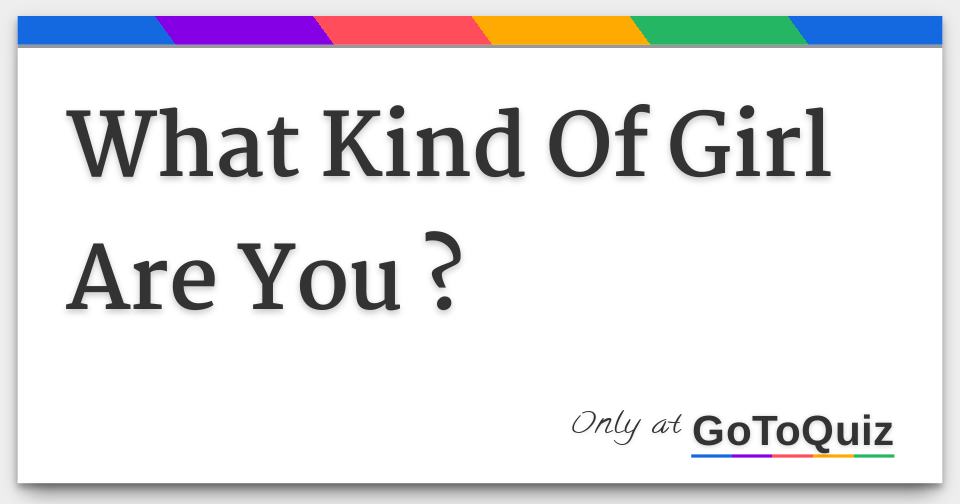 What Kind Of Girl Are You
