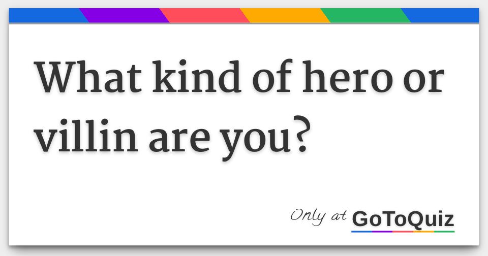 What kind of hero or villin are you?