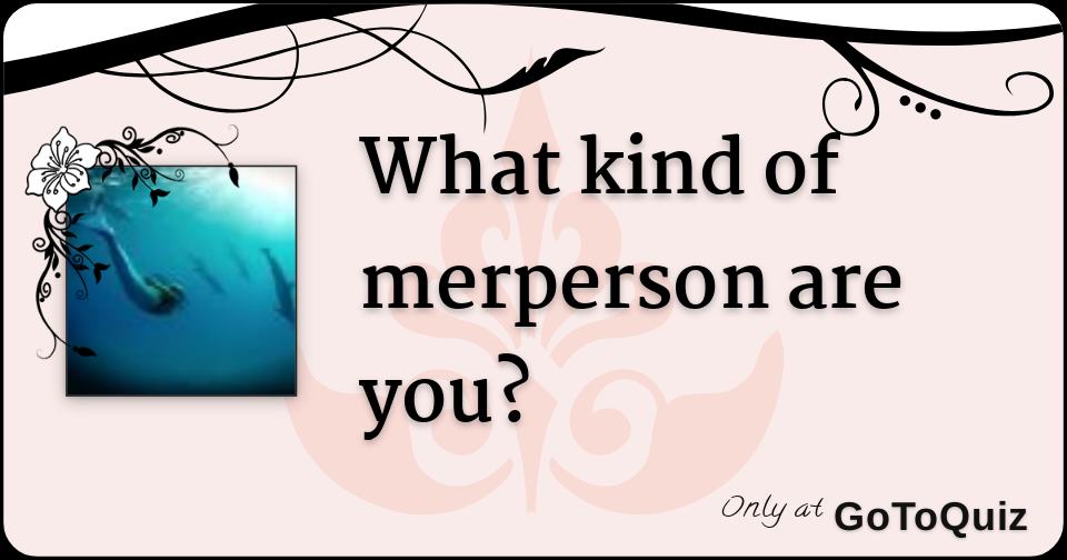 Find Out: What Kind of Merperson Are You?