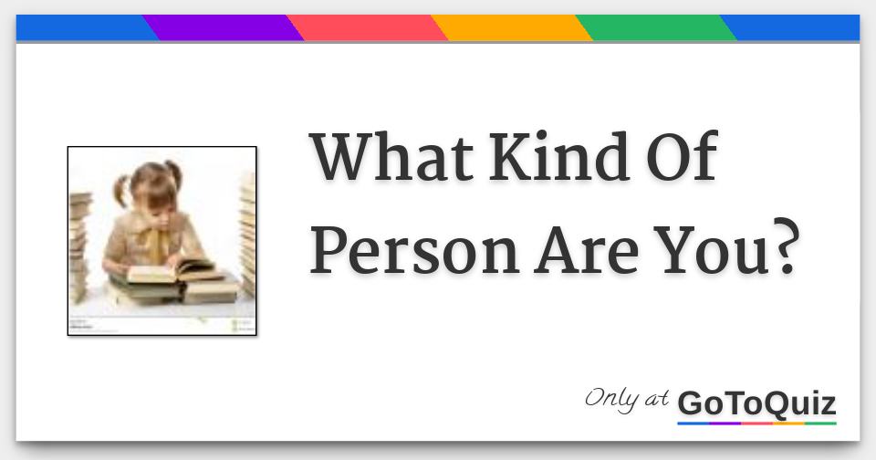 What Kind Of Person Are You?