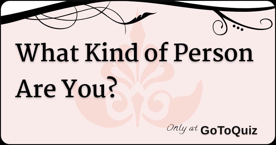 What Kind Of Person Are You what-kind-of-person-are-you
