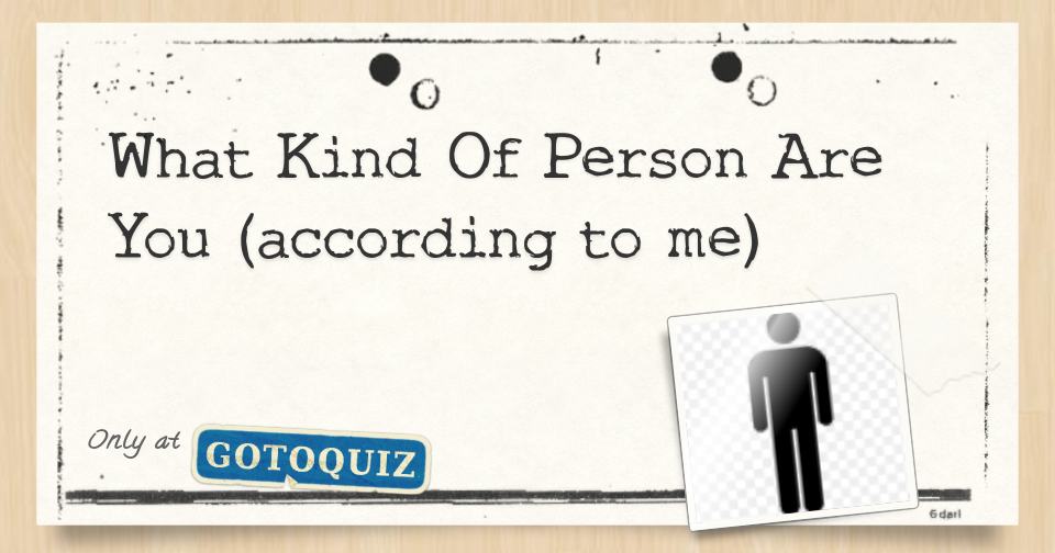 What Kind Of Person Are You (according to me)