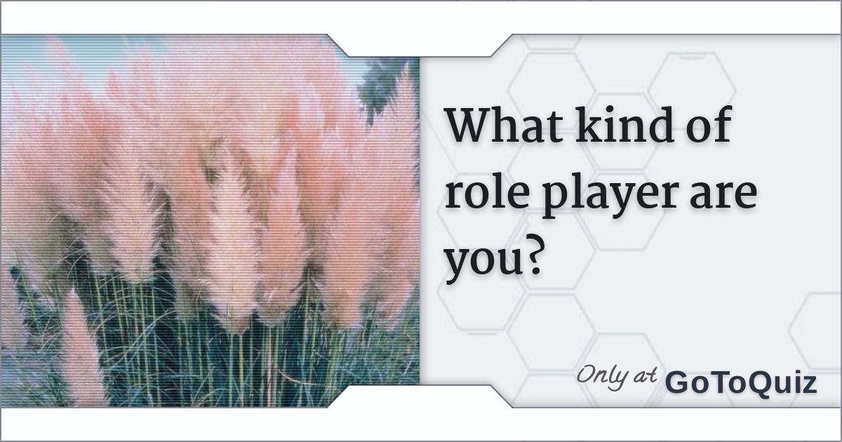 What kind of role player are you?