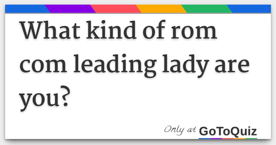 What kind of rom com leading lady are you?