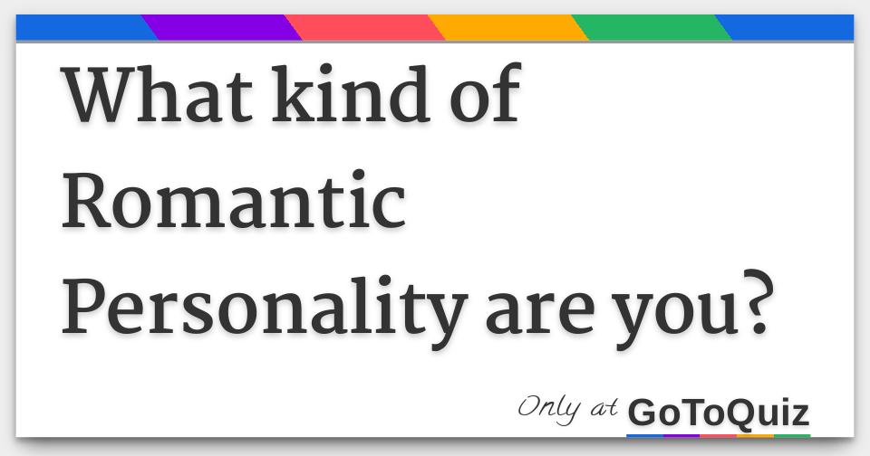 What kind of Romantic Personality are you?