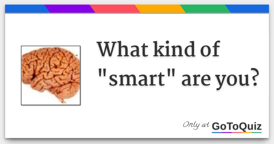 What kind of "smart" are you?