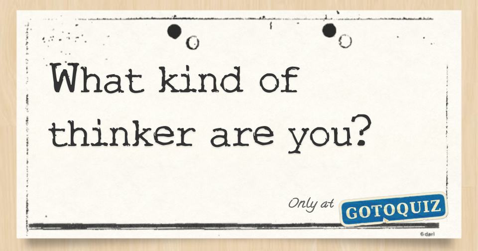 What kind of thinker are you?