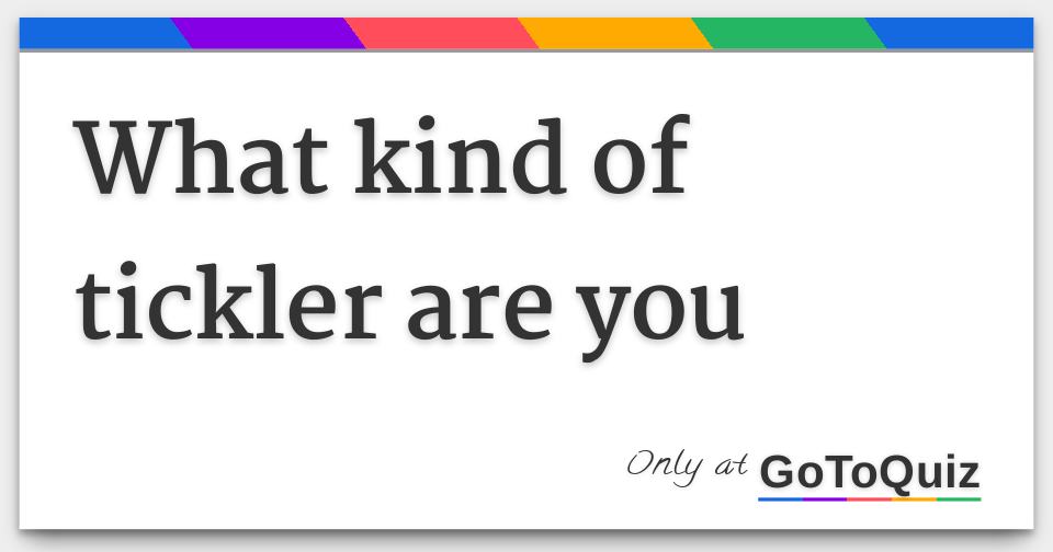 Results: What kind of tickler are you