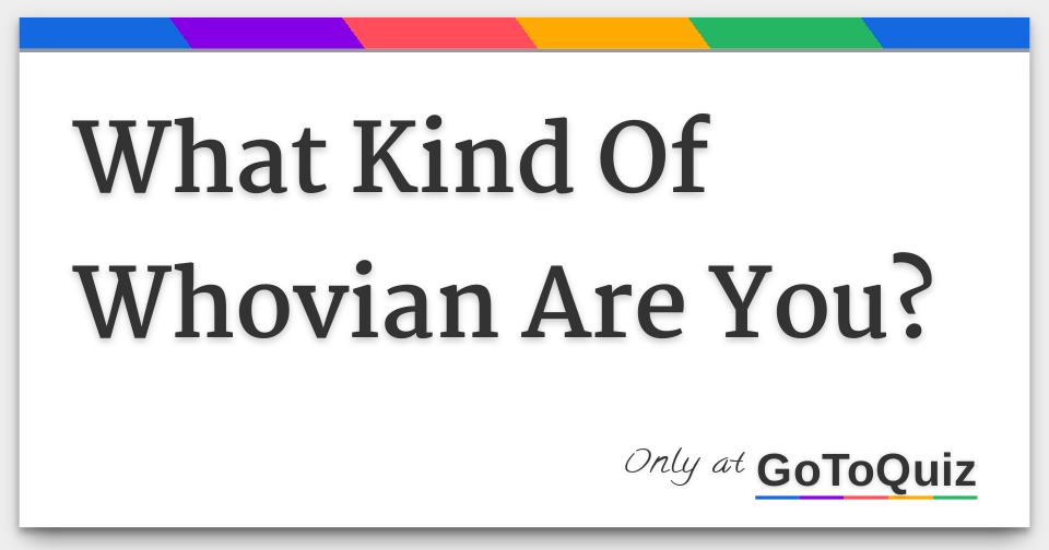 What Kind Of Whovian Are You?