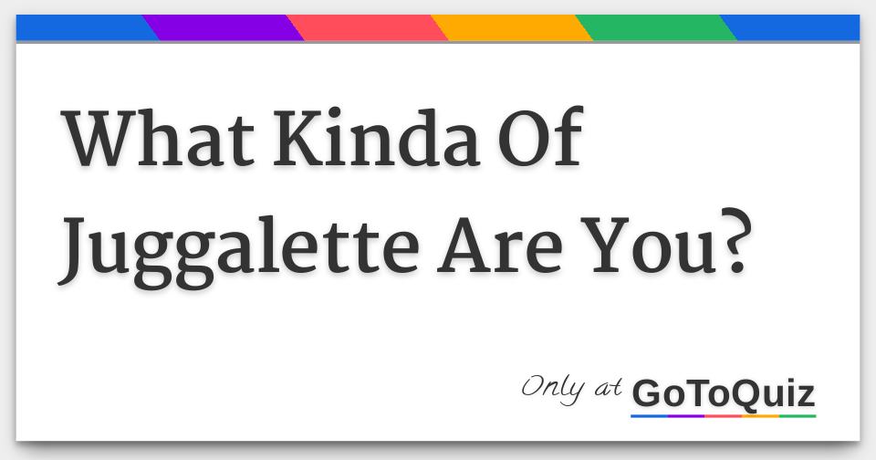 What Kinda Of Juggalette Are You?