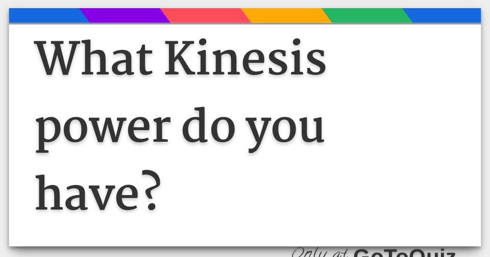 What Kinesis power do you have?