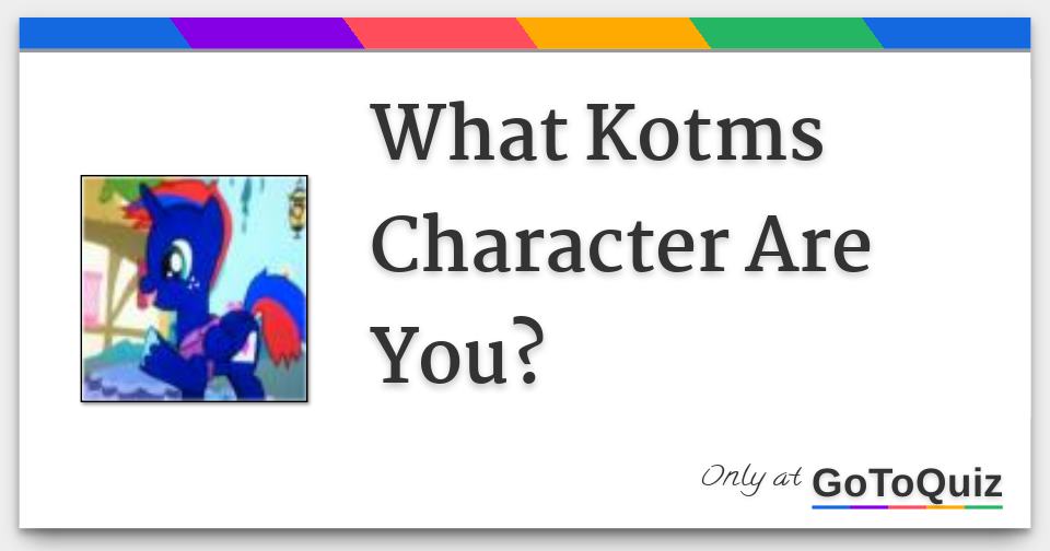 What Kotms Character Are You?