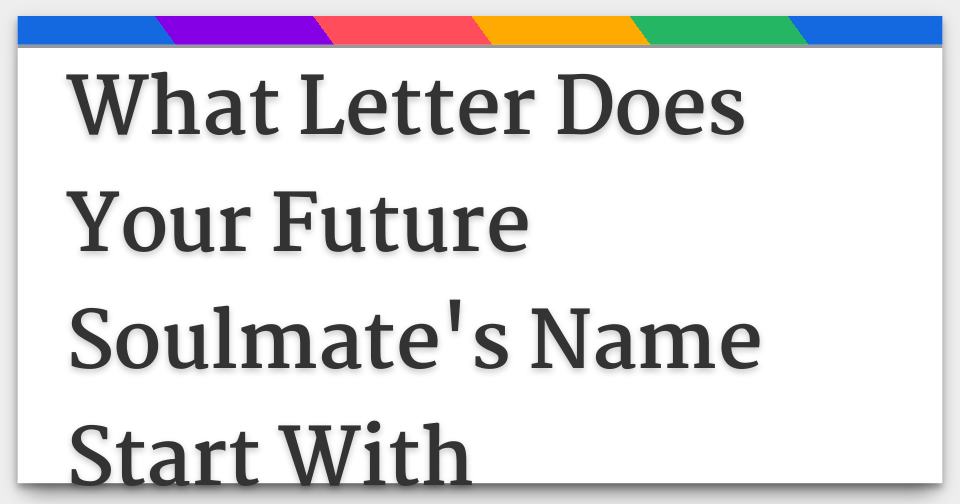 What Letter Does Your Future Soulmate's Name Start With