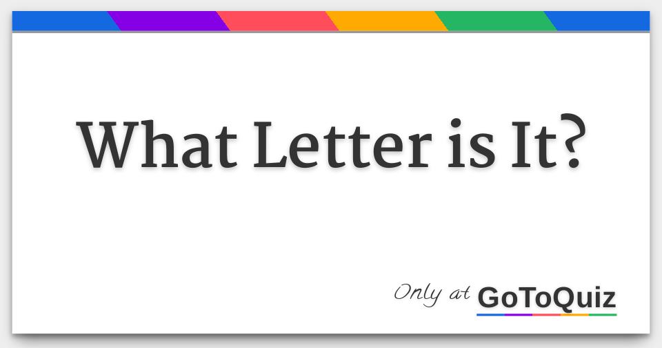 What Letter is It?