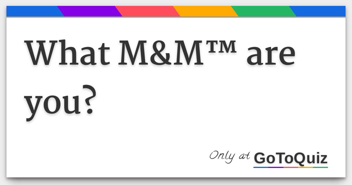 What M&M™ are you?