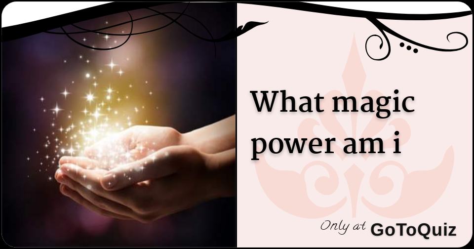 what magic power am i