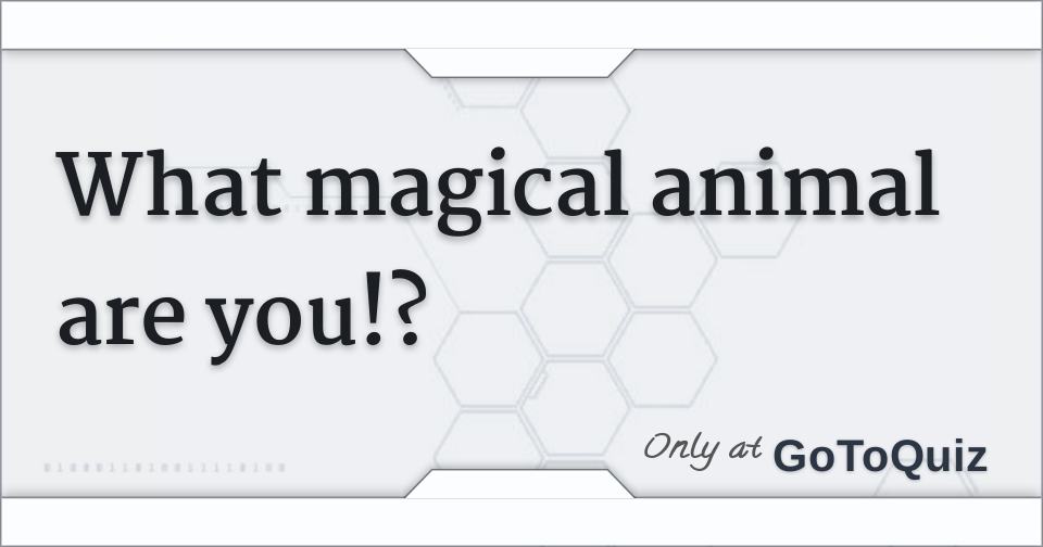 What magical animal are you!?