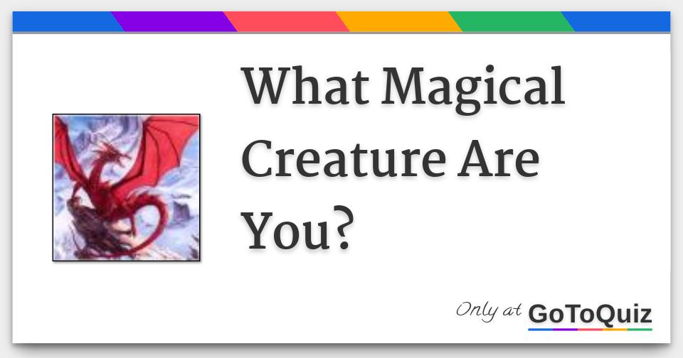 What Magical Creature Are You? [results with pics]