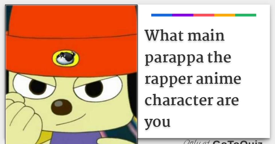 What main parappa the rapper anime character are you