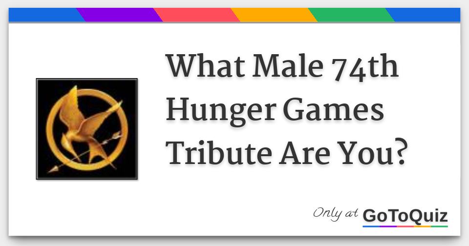 What Male 74th Hunger Games Tribute Are You?