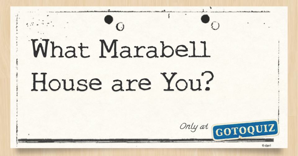 What Marabell House are You?