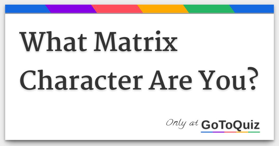 What Matrix Character Are You?