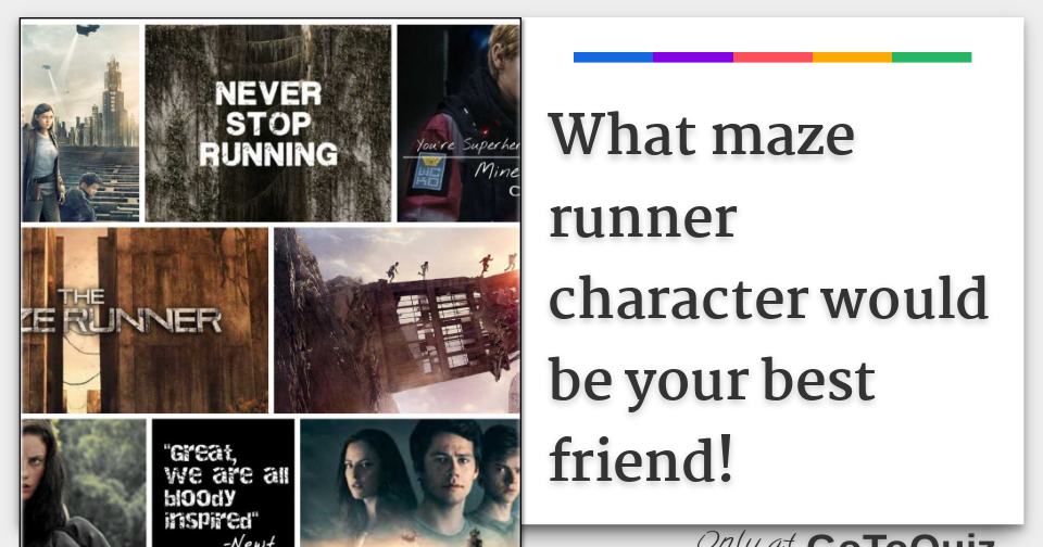 What maze runner character would be your best friend!