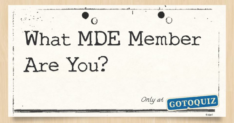 What MDE Member Are You?
