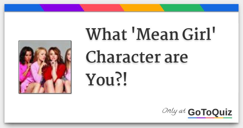 What Mean Girl Character Are You What Mean Girl Character Are You