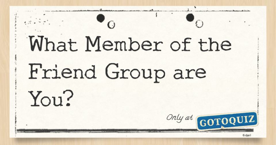 What Member of the Friend Group are You?