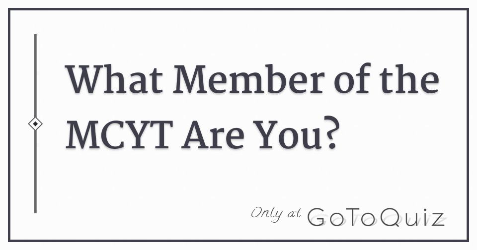 What Member of the MCYT Are You?
