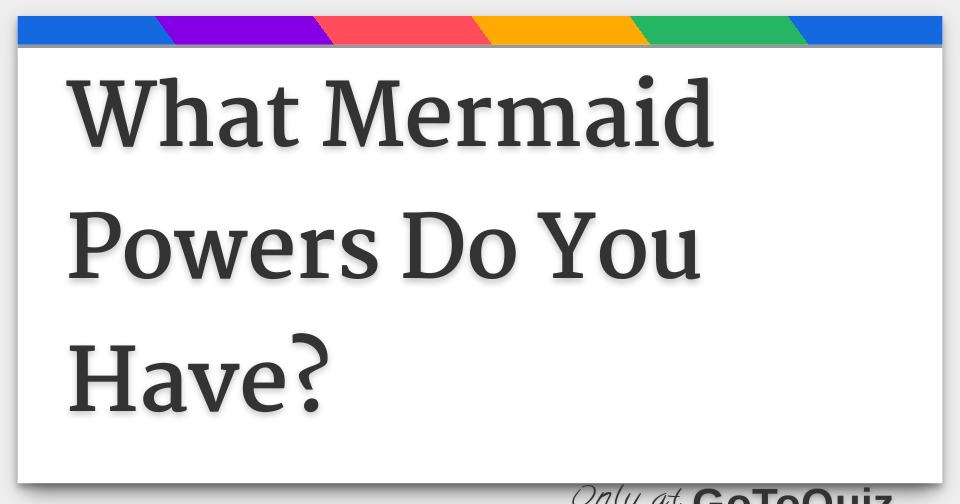 What Mermaid Powers Do You Have?