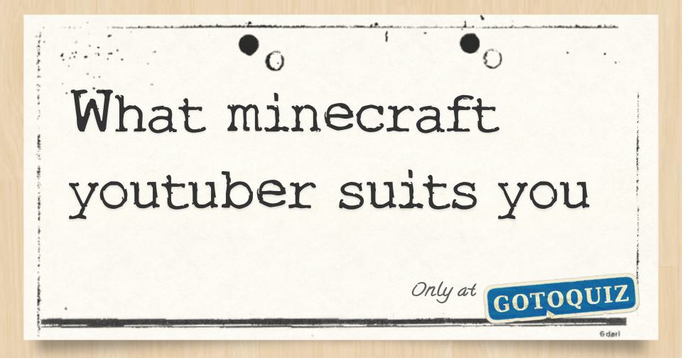 what minecraft youtuber suits you