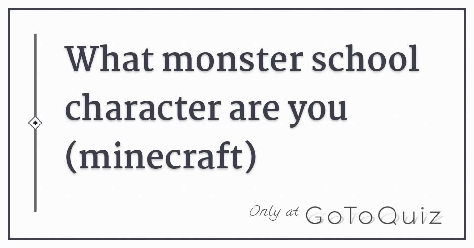 What monster school character are you (minecraft)
