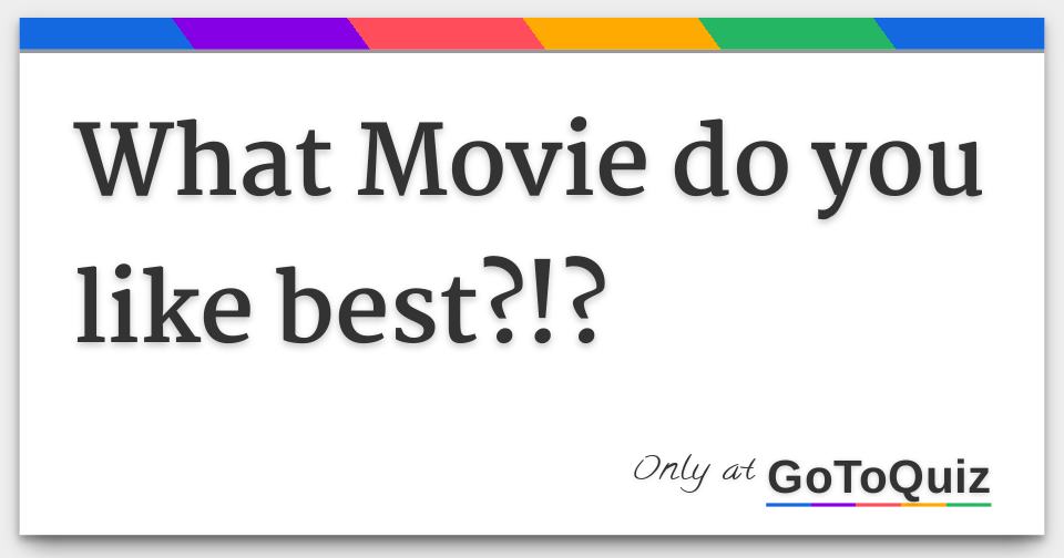 What Movie do you like best?!?
