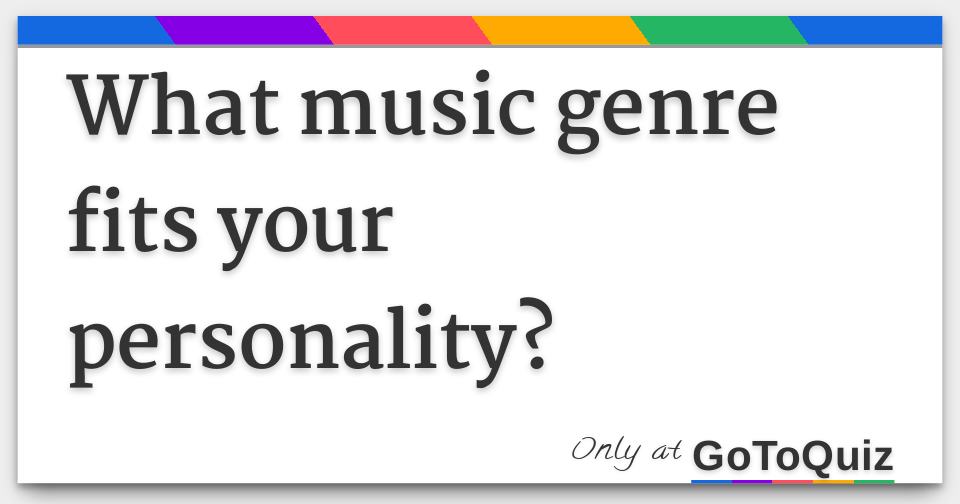 What music genre fits your personality?