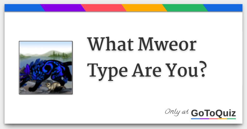What Mweor Type Are You?