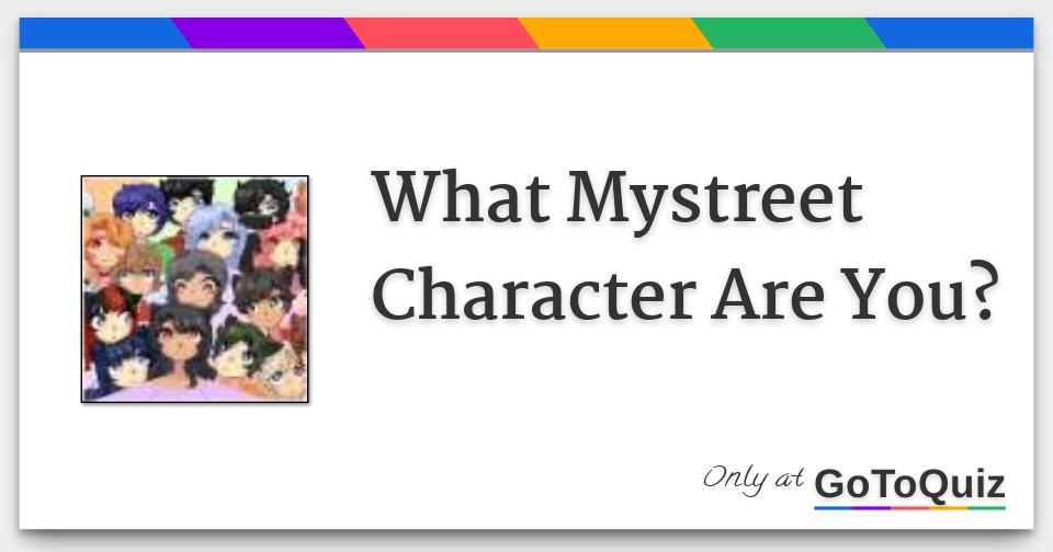 What Mystreet Character Are You?