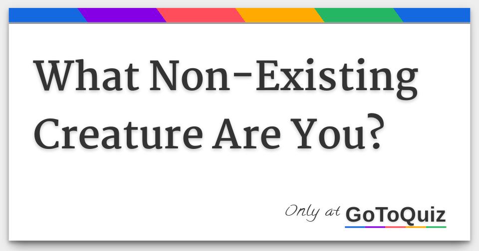 What Non-Existing Creature Are You?