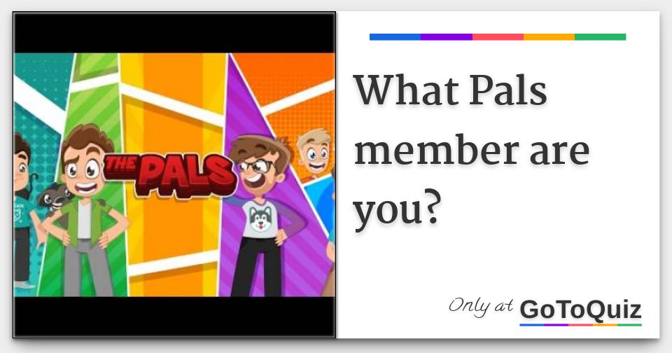 What Pals member are you?