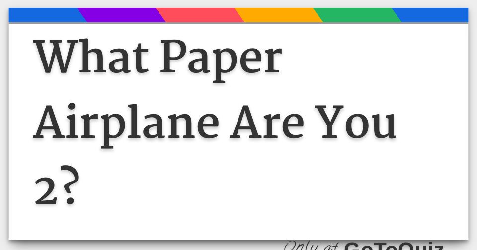 What Paper Airplane Are You 2 what-paper-airplane-are-you-2