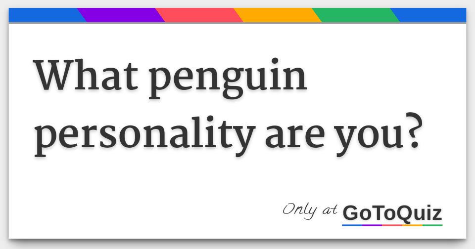 What penguin personality are you?