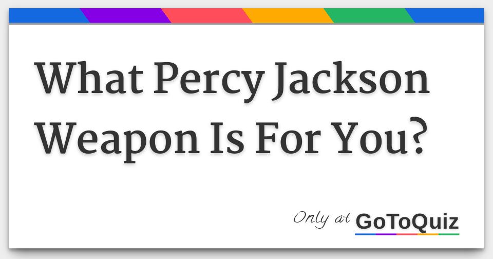 What Percy Jackson Weapon Is For You?