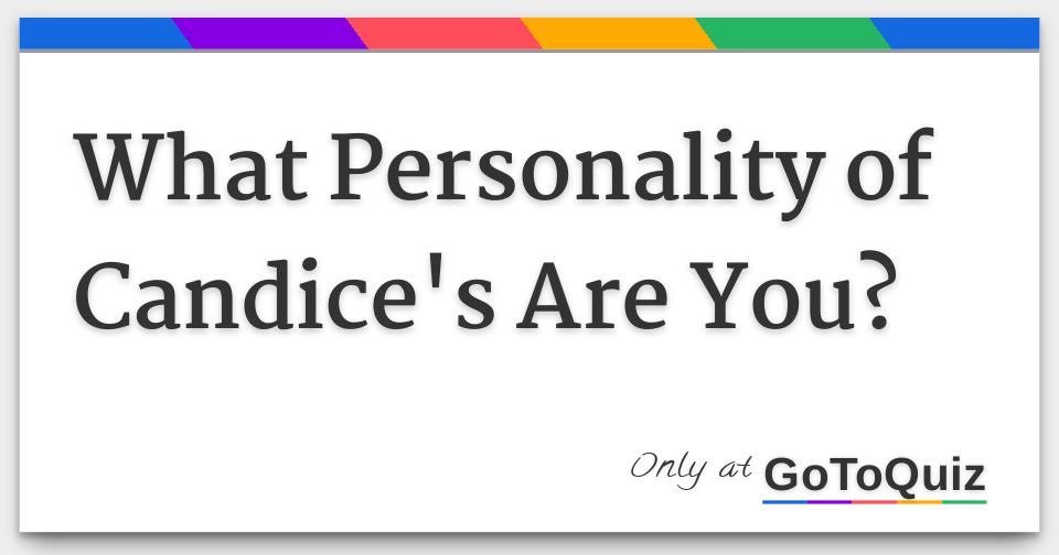 What Personality of Candice's Are You?