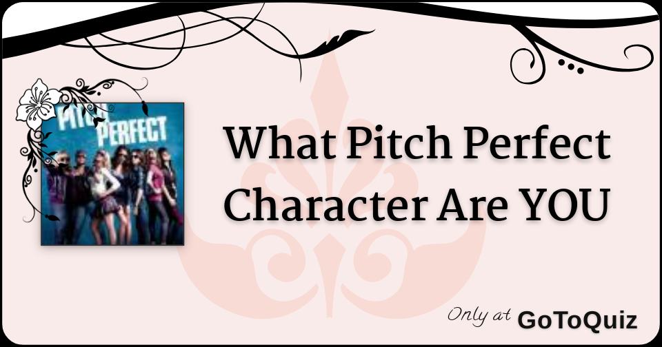 What Pitch Perfect Character Are YOU