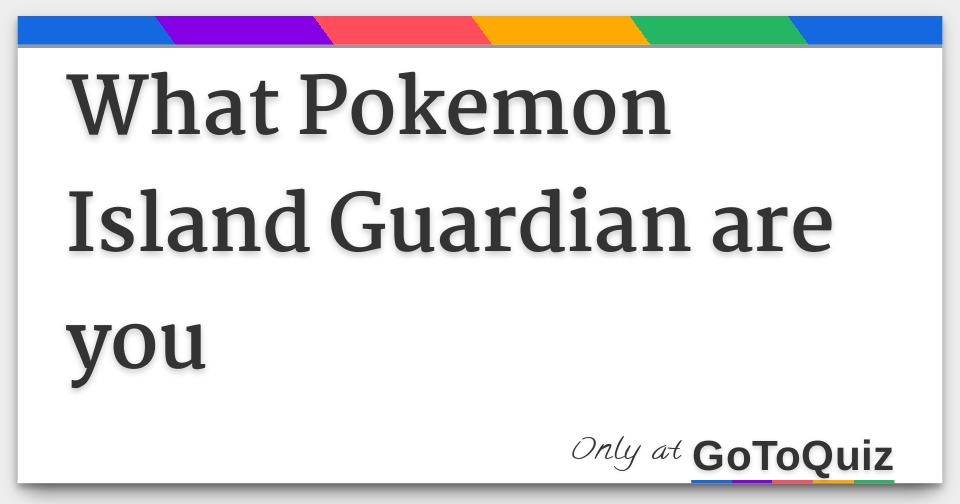 What Pokemon Island Guardian are you